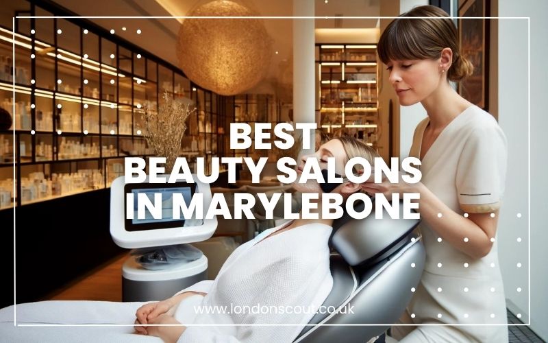 → Best Beauty Salons in Marylebone: Unveiling Your Pampering Paradise (2025) | LondonScout