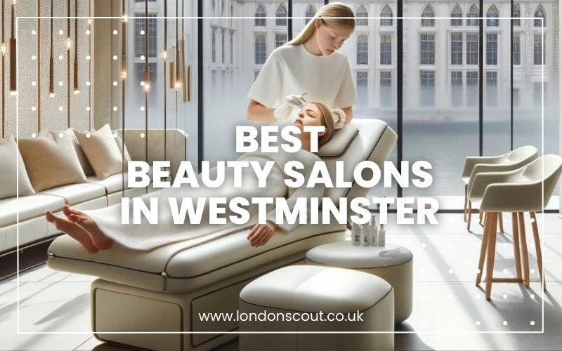 → Best Beauty Salons in Westminster: Top Beauty Destinations 2025 (Editor's Choice) | LondonScout