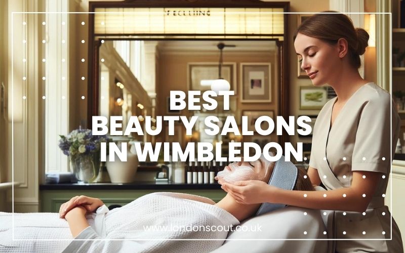 → Best Beauty Salons in Wimbledon: Feel Fabulous (Critics' Choice 2026 ...