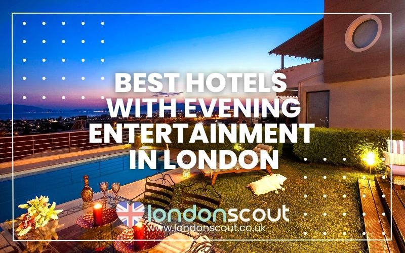 → Best Hotels with Evening Entertainment in London 2023 | LondonScout
